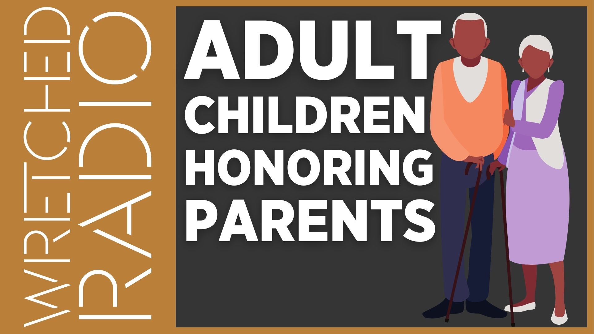 ADULT CHILDREN HONORING PARENTS - Wretched