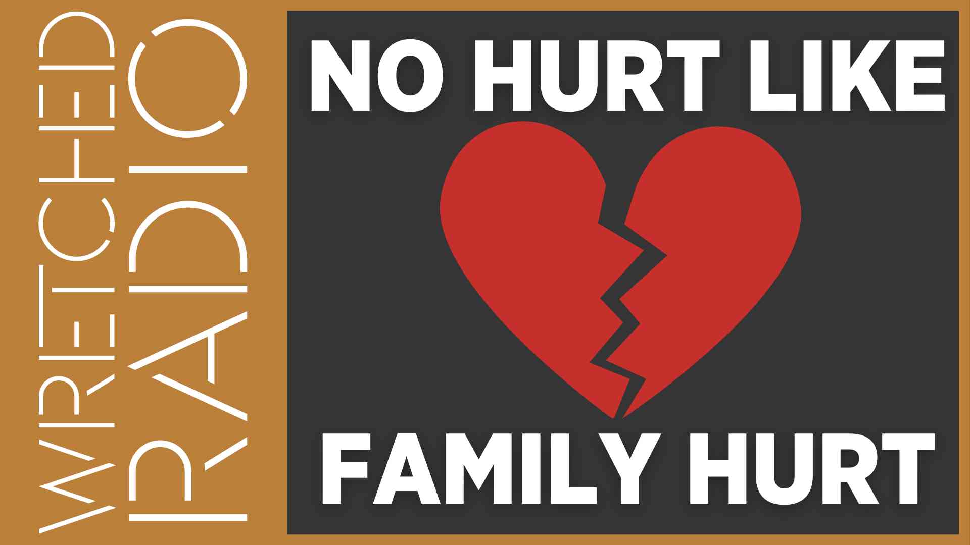 NO HURT LIKE FAMILY HURT - Wretched