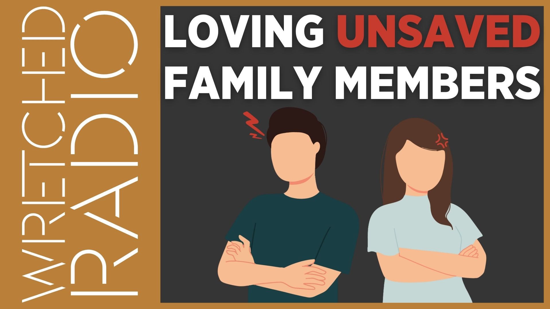 LOVING UNSAVED FAMILY MEMBERS - Wretched