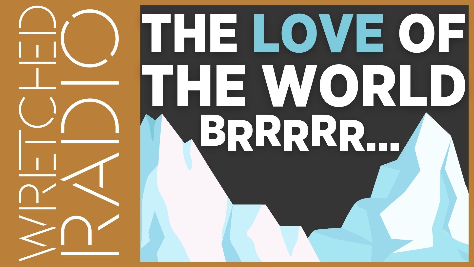 THE LOVE OF THE WORLD: BRRRRR - Wretched