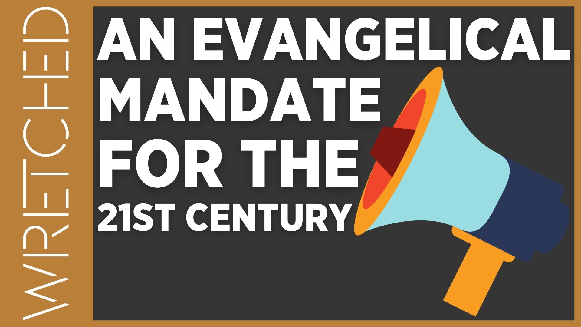 AN EVANGELICAL MANDATE FOR THE 21ST CENTURY - Wretched
