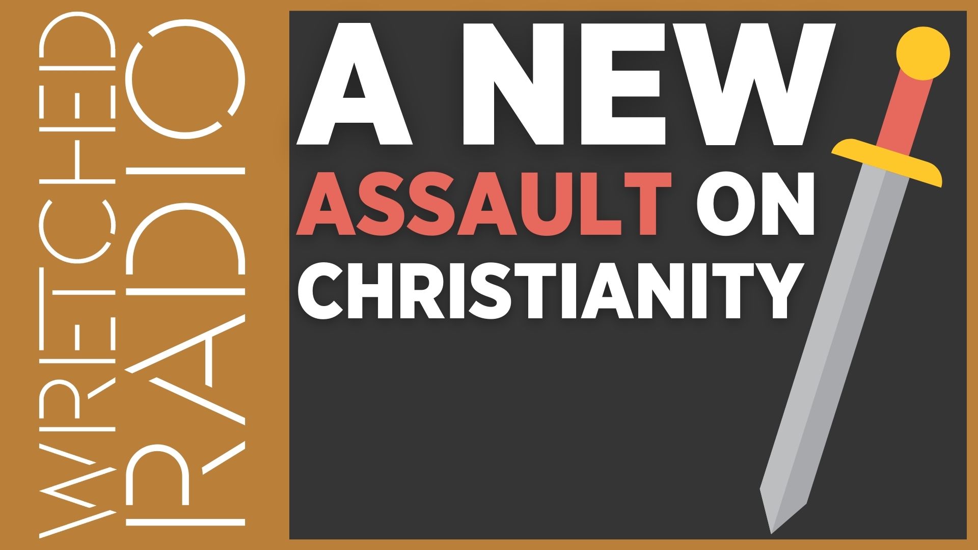 A NEW ASSAULT ON CHRISTIANITY - Wretched