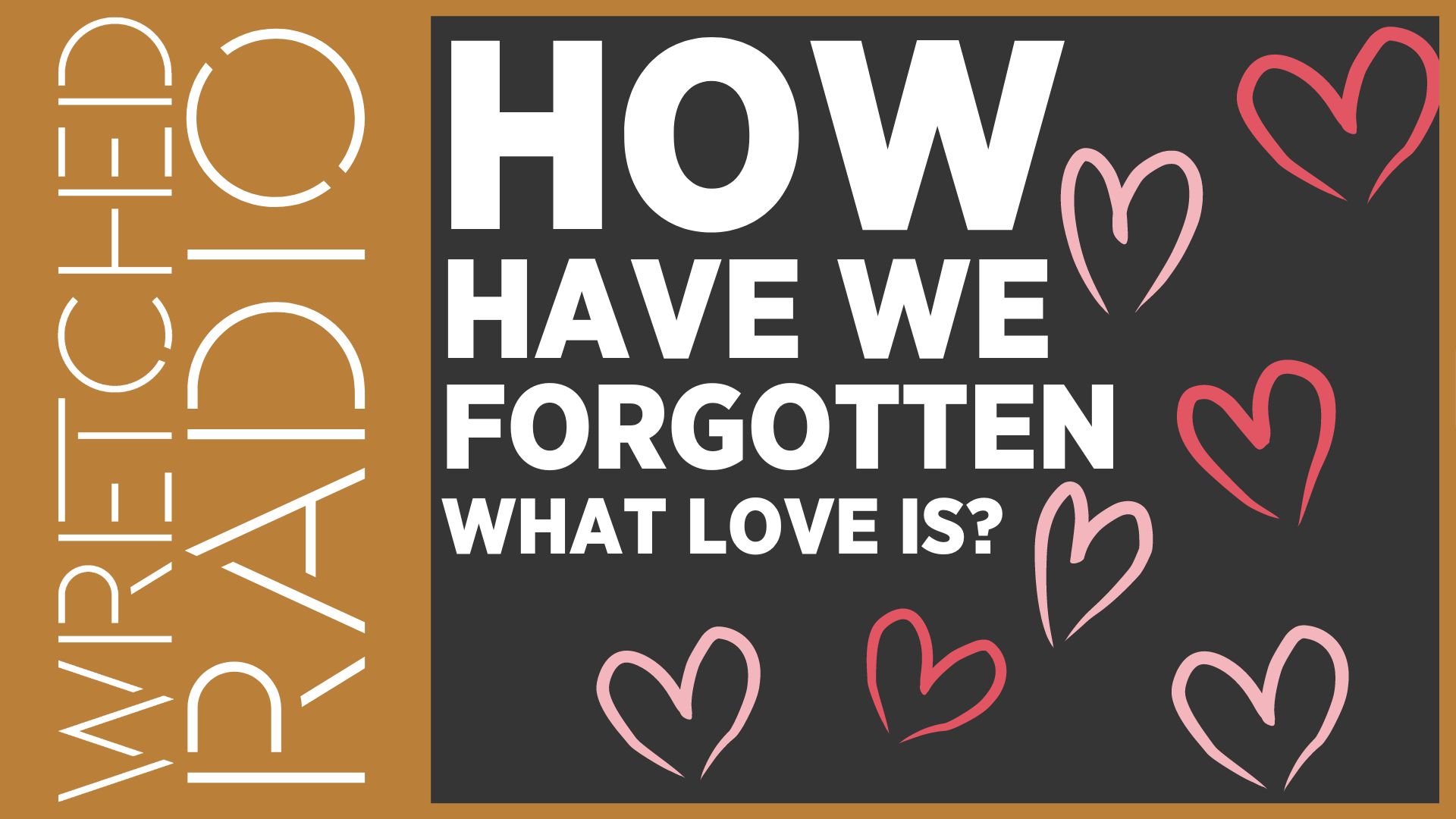 UH OH, HOW HAVE WE FORGOTTEN WHAT LOVE IS? - Wretched