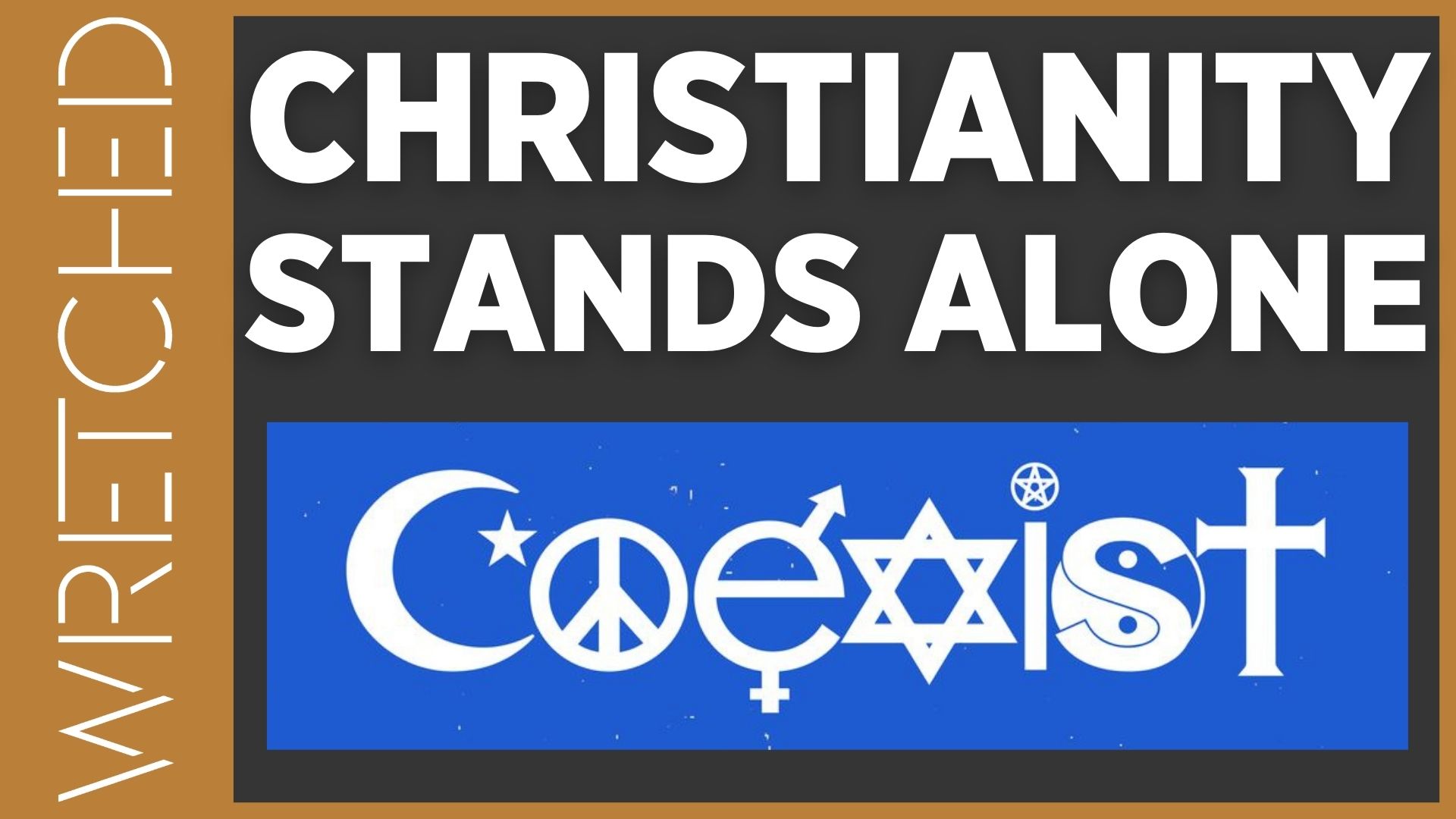 CHRISTIANITY STANDS ALONE - Wretched