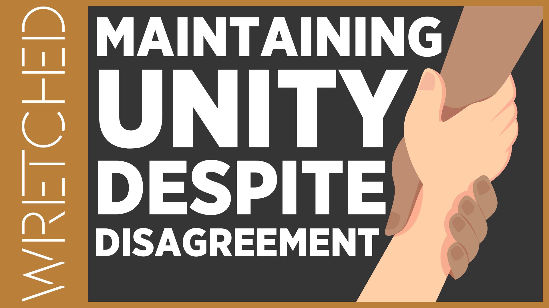 MAINTAINING UNITY DESPITE DISAGREEMENT - Wretched