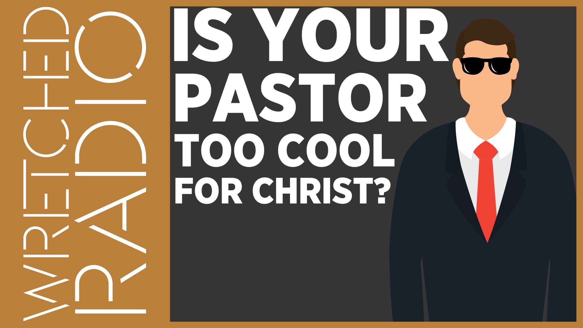 IS YOUR PASTOR TOO COOL FOR CHRIST? - Wretched